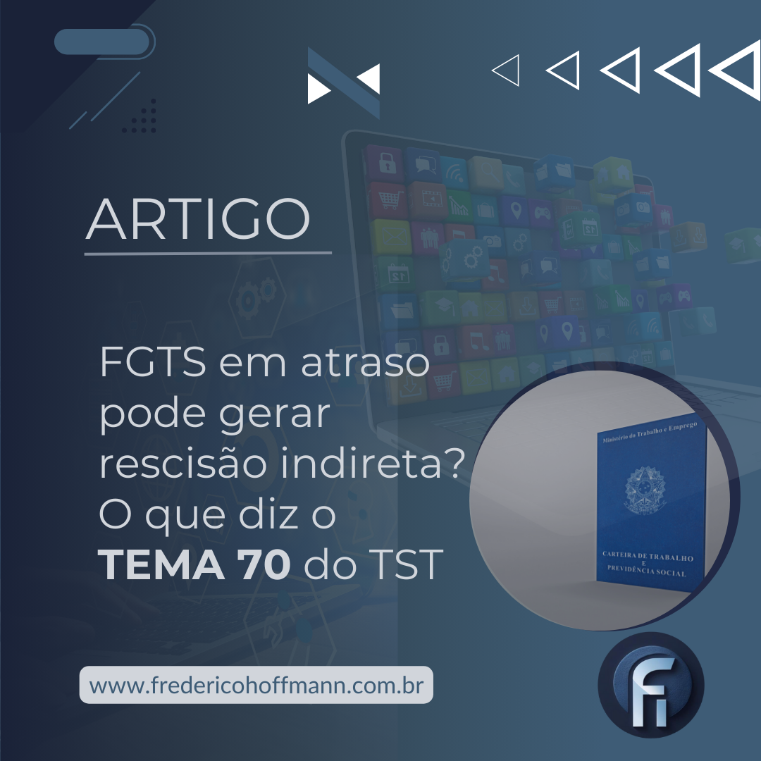FGTS em atraso pode gerar rescisão indireta? O que diz o Tema 70 do TST ...